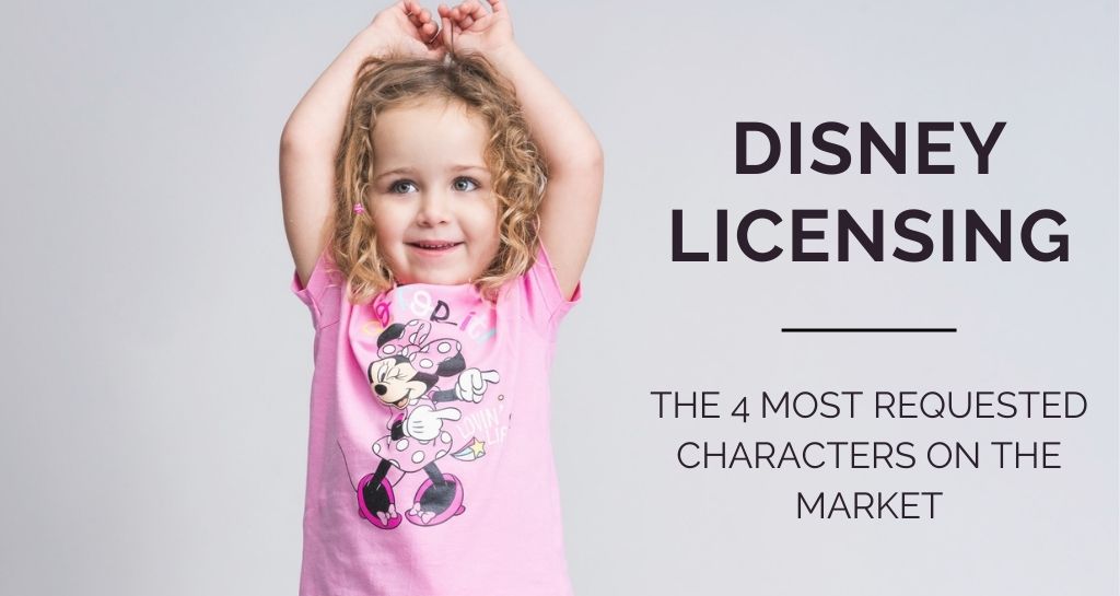 Disney Licensing The 4 Most Requested Characters On The Market